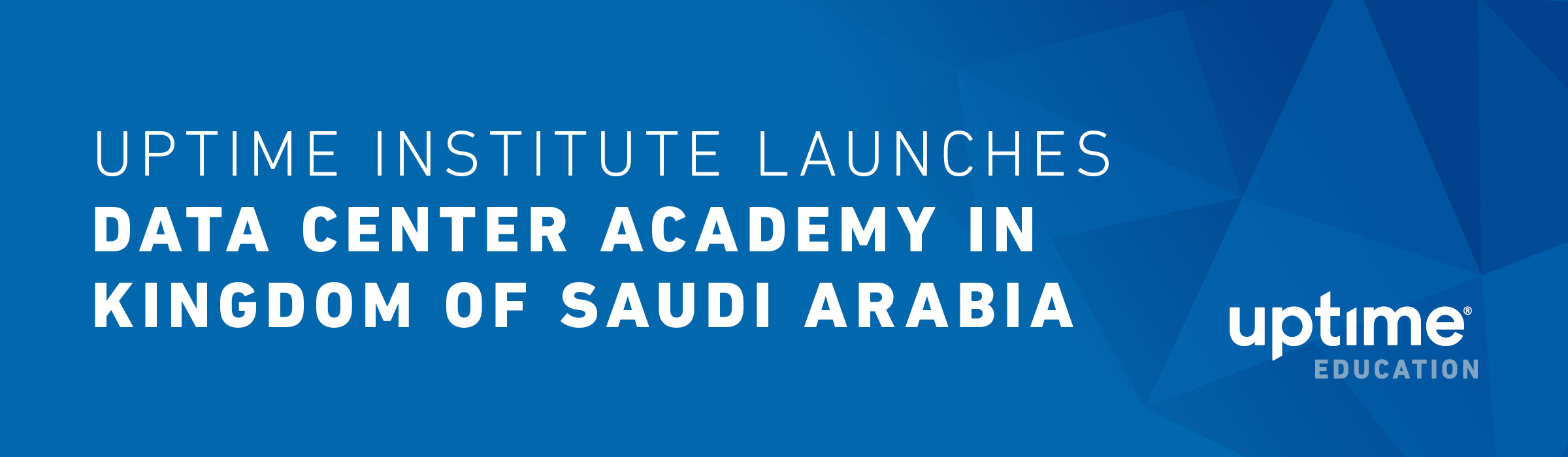 Uptime Institute Launches Data Center Academy in Kingdom of Saudi ...